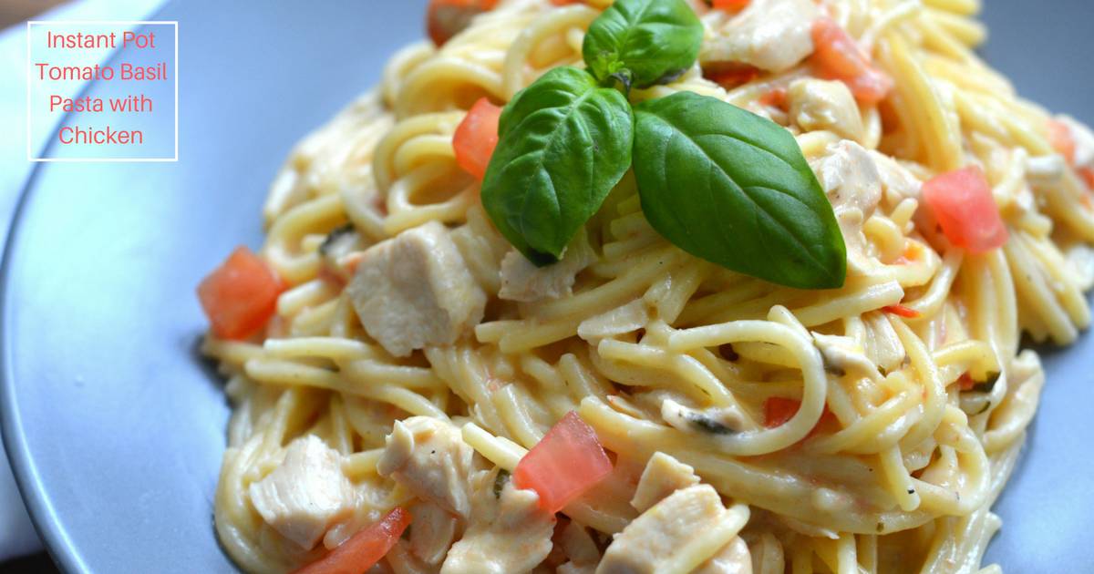 Instant Pot Tomato Basil Pasta with Chicken - I Don't Have Time For That!